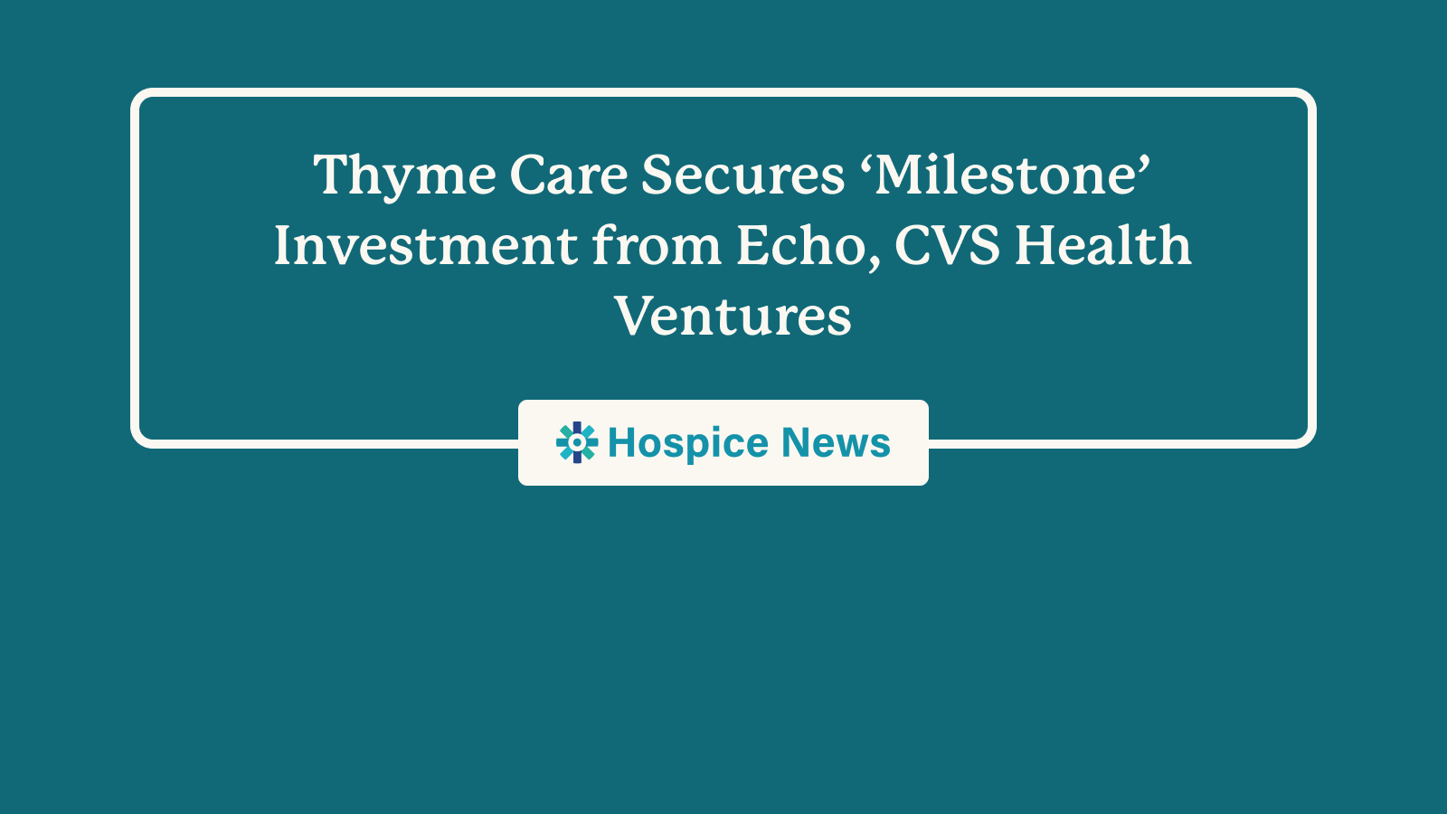 Thyme Care Secures ‘Milestone’ Investment from Echo, CVS Health Ventures